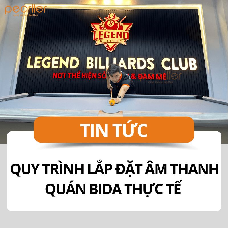 Quy trình lắp đặt âm thanh quán Bida, Billiard thực chiến (2025)